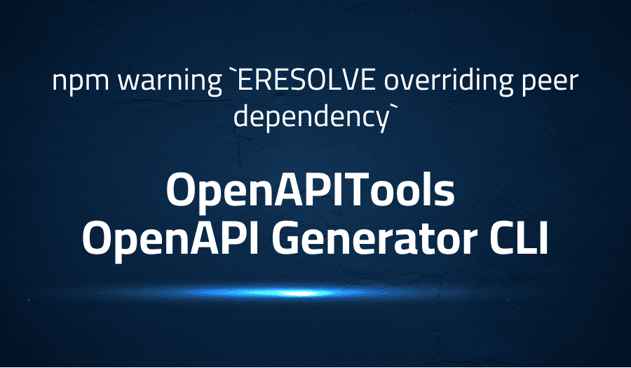 Npm Warning ERESOLVE Overriding Peer Dependency In OpenAPITools
